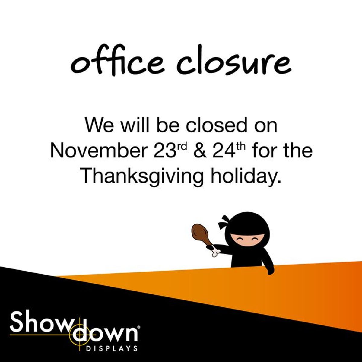 Just A Heads Up We Will Be Closed On No Showdown Displays just-a-heads-up-we-will-be-closed-on-no-showdown-displays